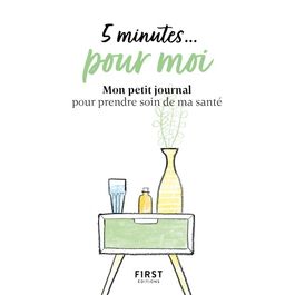 5 minutes... pour moi - Mon petit journal pour prendre soin de ma santé ...